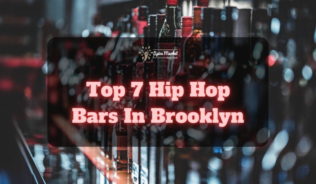 Top 7 Hip Hop Bars In Brooklyn - Spice Market New York